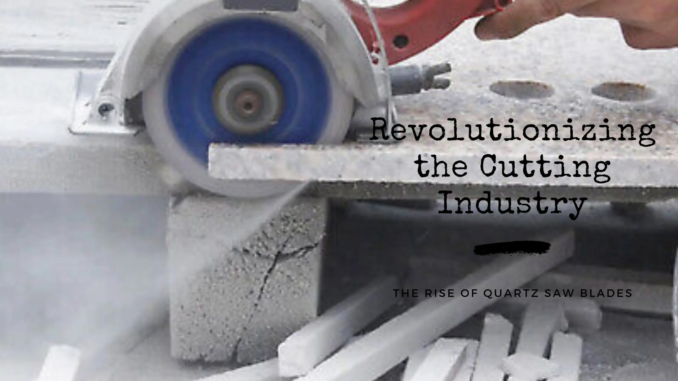Revolutionizing the Cutting Industry: The Rise of Quartz Saw Blades ...